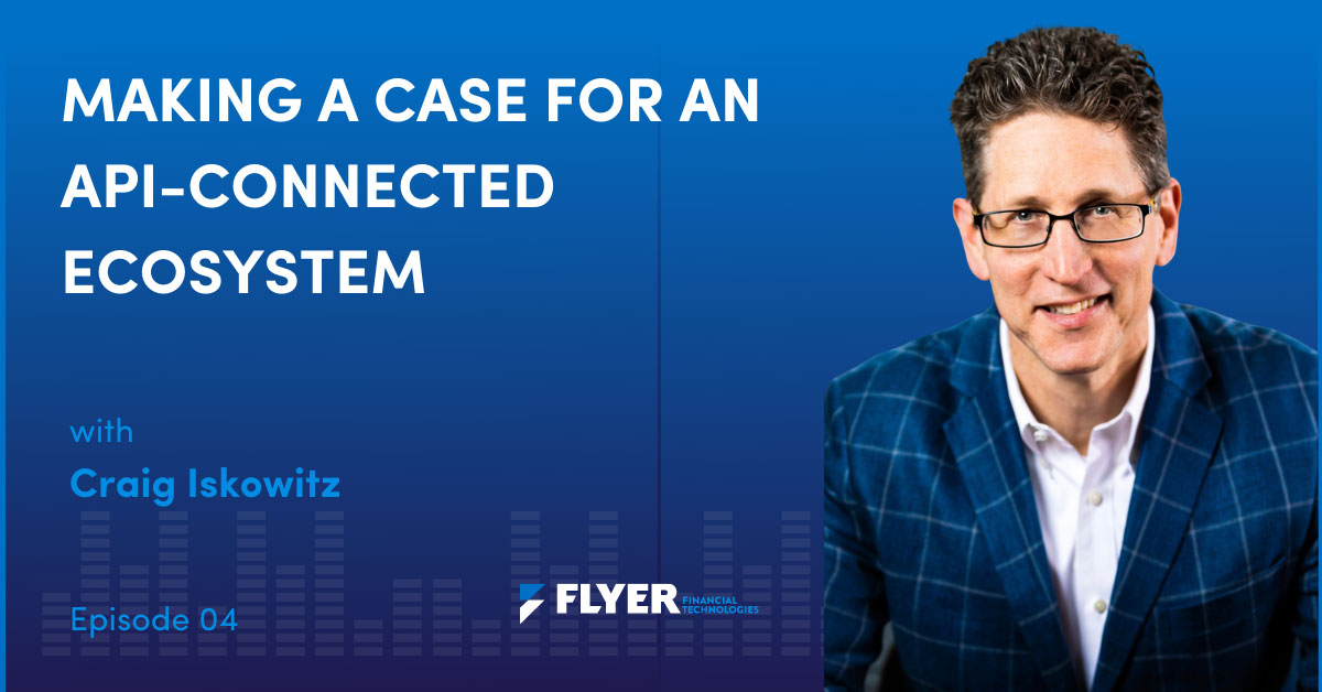 Making a Case for an API-Connected Ecosystem with Craig Iskowitz (Ep.4) | Flyer Financial ...