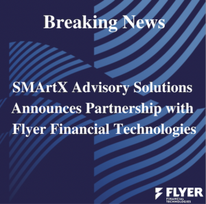 SMArtX Advisory Solutions Announces Partnership with Flyer Financial Technologies | Flyer ...